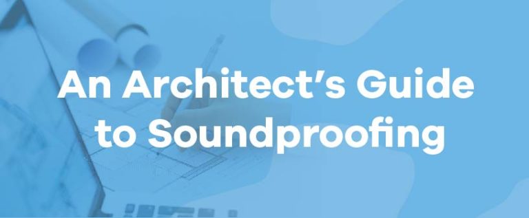 An Architect’s Guide to Soundproofing and Acoustic Panels