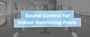 Soundproofing an Indoor Swimming Pool | Soundproof Cow