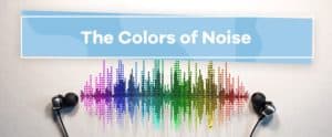 What Are The Different Colors of Noise? | Soundproof Cow