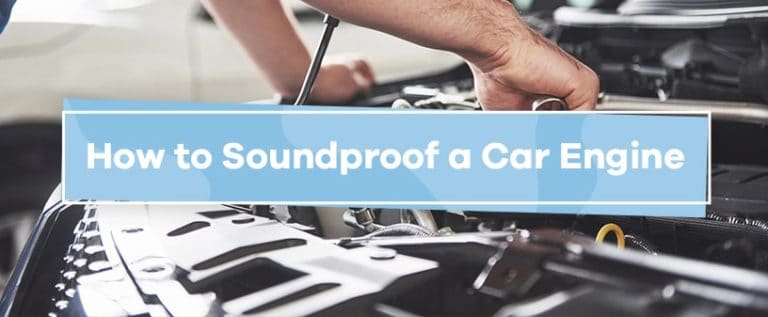 How to Soundproof a Car Engine | Soundproof Cow