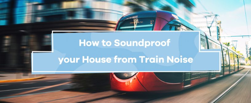 How to Soundproof Your House From Train Noise | Soundproof Cow
