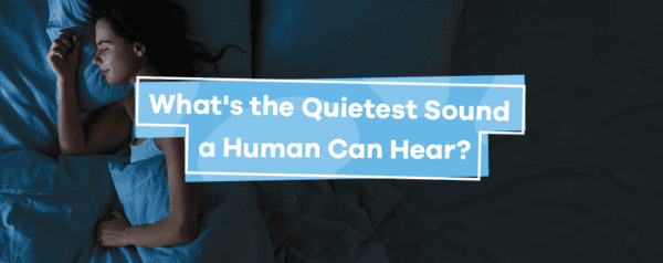 What Is the Quietest Sound Humans Can Hear?