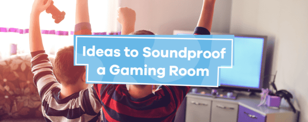 Ideas to Soundproof a Gaming Room | Soundproof Cow