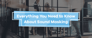 What You Need to Know About Sound Masking | Soundproof Cow