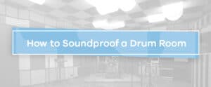 How to Soundproof a Drum Room | Soundproof Cow
