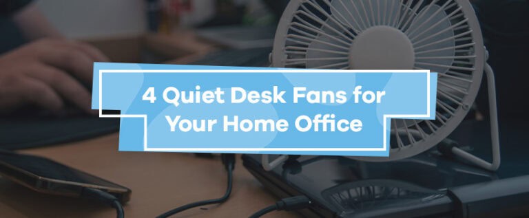 4 Quiet Desk Fans for Your Home Office | Soundproof Cow