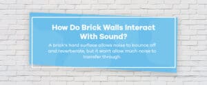 How to Soundproof Brick Walls | Brick Wall Noise Reduction