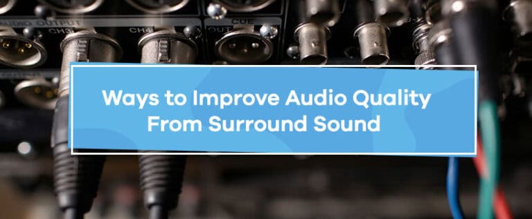 3 Ways to Improve Surround Sound Audio Quality