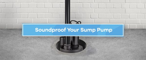 How to Soundproof Your Sump Pump | Soundproof Cow
