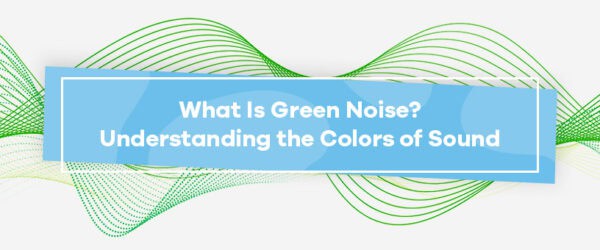 What Is Green Noise? | Soundproof Cow