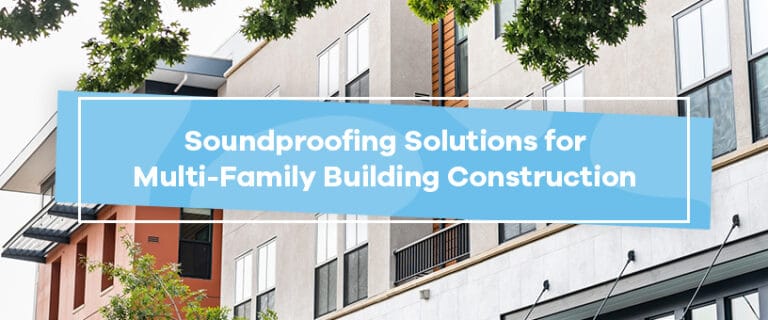 Soundproofing for Multi-Family Building Construction