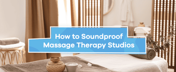 Massage Therapy Studio Soundproofing | Soundproof Cow
