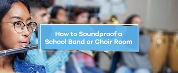 How to Soundproof School Band or Choir Room | Soundproof Cow