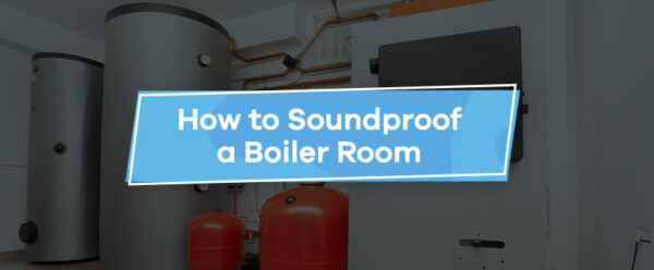 How to Soundproof a Boiler Room | Soundproof Cow