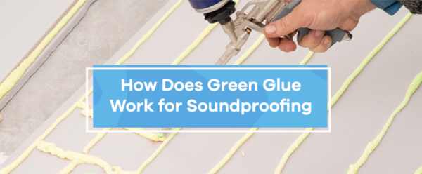 How Does Green Glue Work for Soundproofing | Soundproof Cow