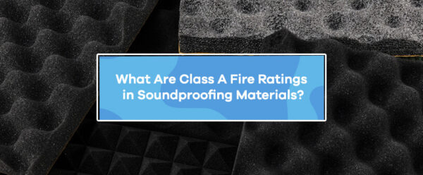 Understanding Class A Fire Ratings in Soundproofing