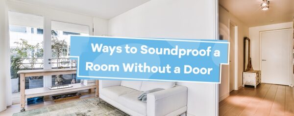 6 Ways to Soundproof a Room Without a Door | Soundproof Cow
