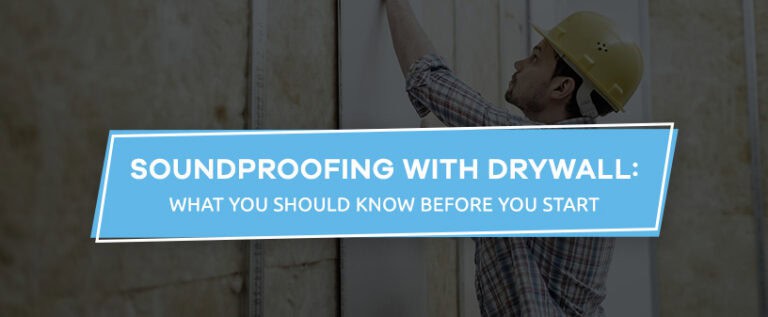 Soundproofing With Drywall: What You Should Know
