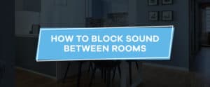 How to Block Sound Between Rooms | Soundproof Cow