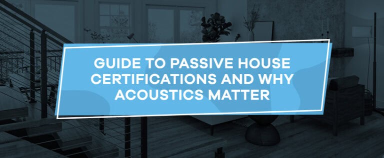 Guide to Passive House Certifications & Why Acoustics Matter